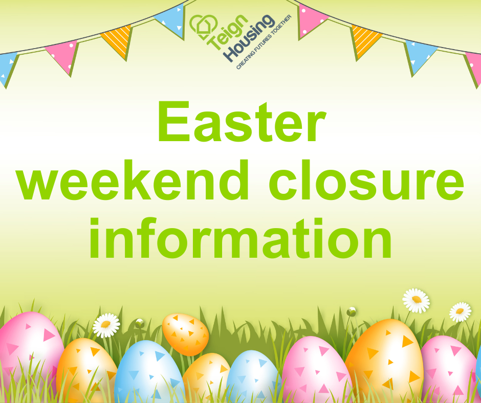 Easter weekend closure information - Teign Housing